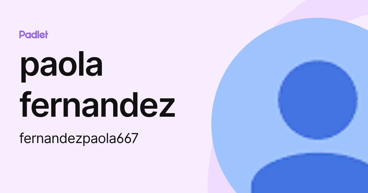 Paola Fernandez Fernandezpaola667 Profile Padlet