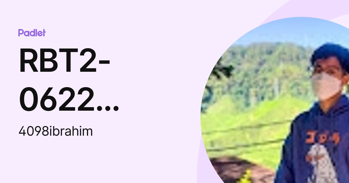 RBT2-0622 MUHAMMAD IBRAHIM ADHAM BIN AZAHAR (4098ibrahim) profile | Padlet