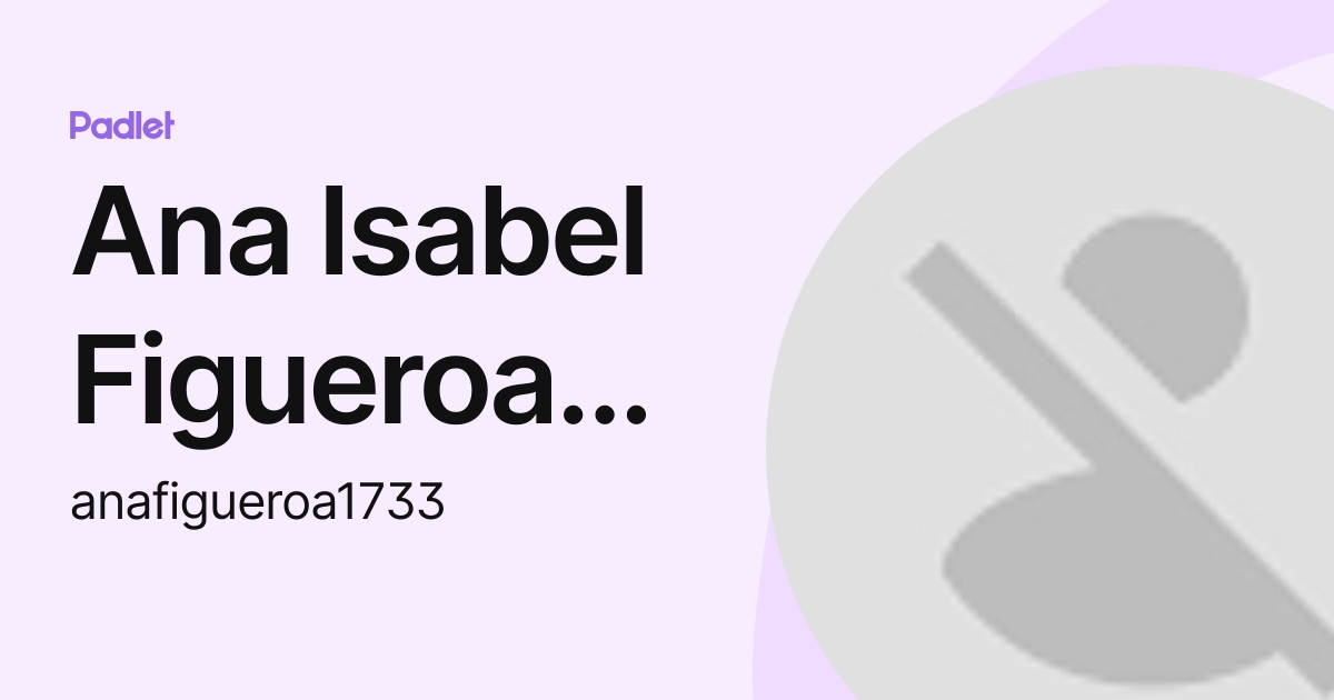 Ana Isabel Figueroa Poveda (anafigueroa1733) profile | Padlet