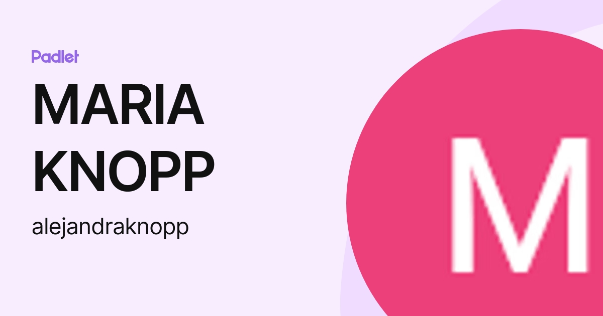 MARIA KNOPP (alejandraknopp) perfil | Padlet