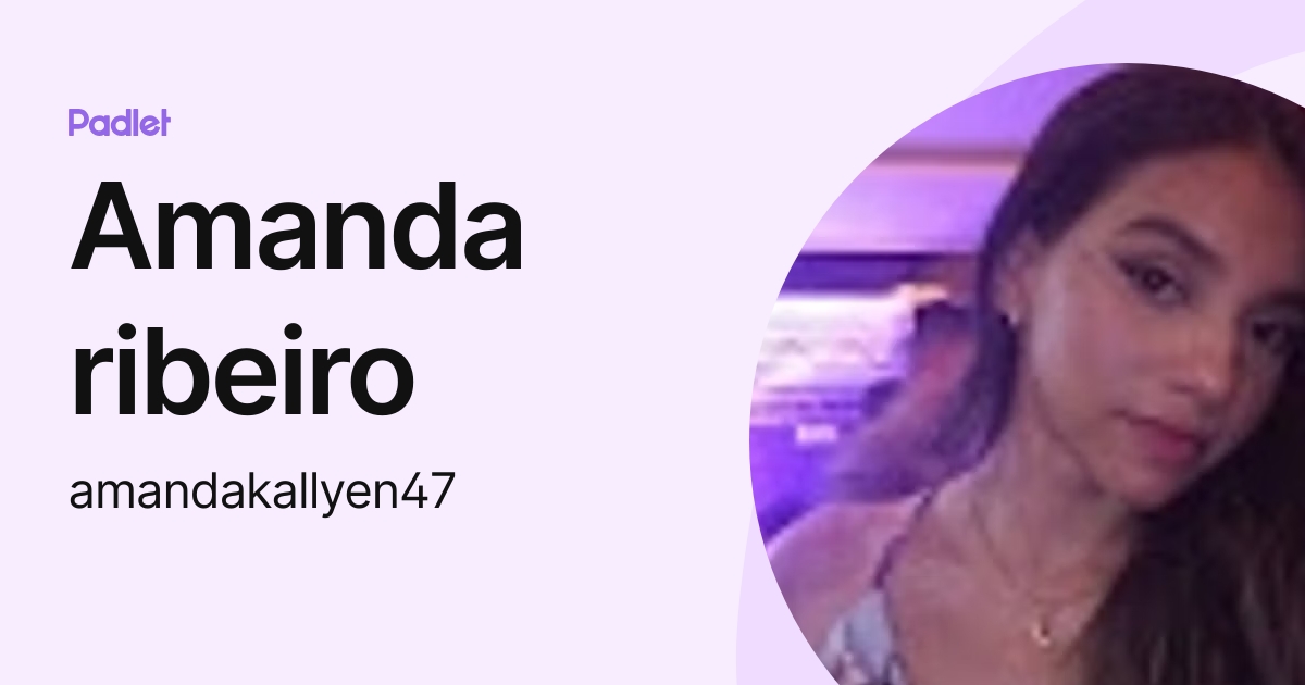 Amanda ribeiro (amandakallyen47) profile | Padlet