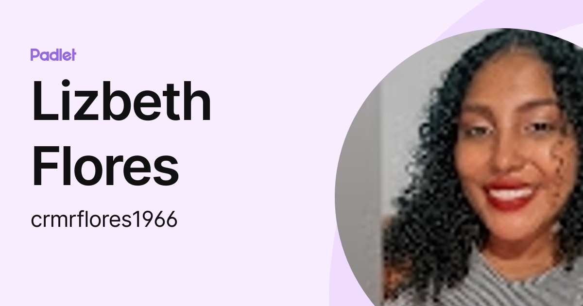 Lizbeth Flores (crmrflores1966) profile | Padlet