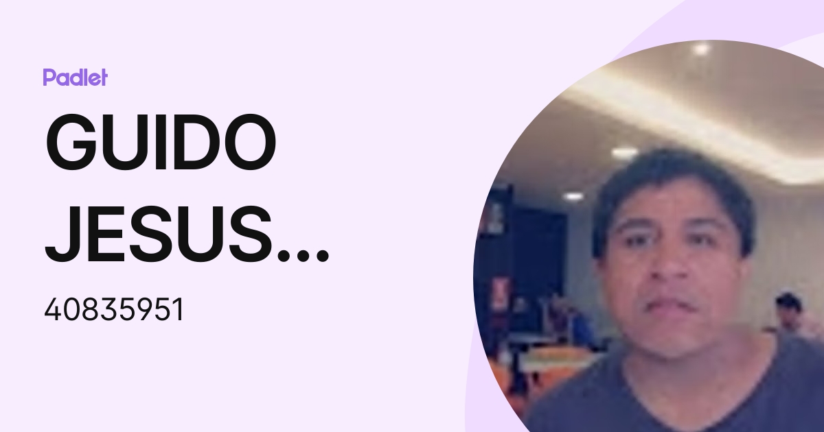 GUIDO JESUS CHOQUE LOZANO (40835951) profile | Padlet