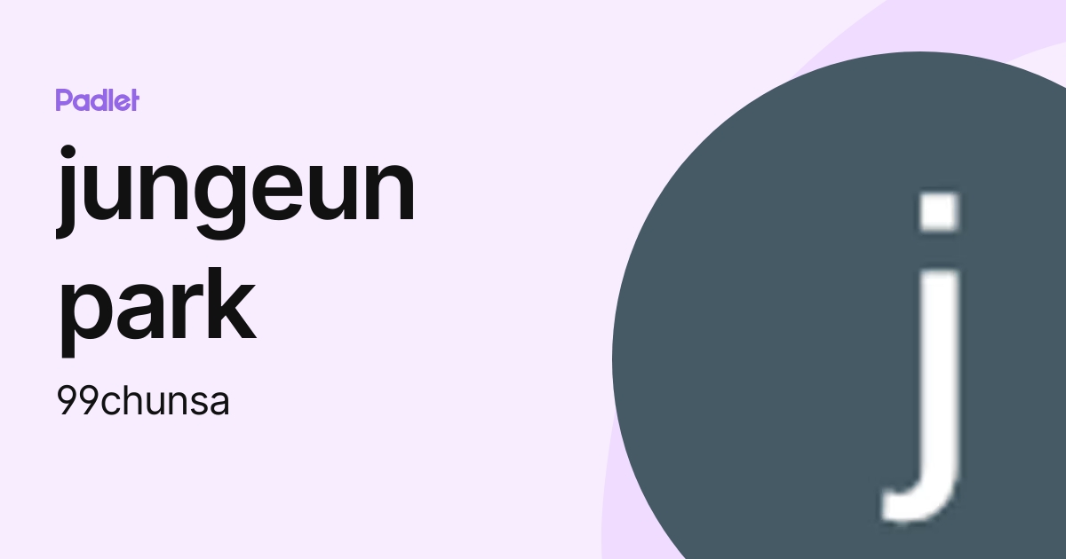 jungeun park (99chunsa) profile | Padlet