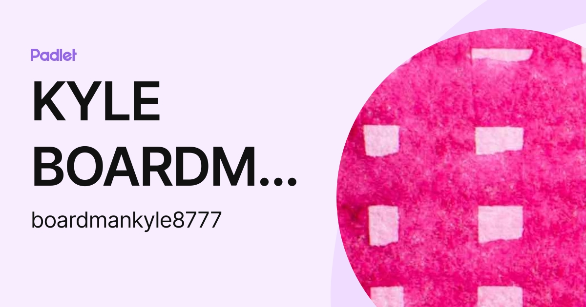 KYLE BOARDMAN (boardmankyle8777) profile | Padlet
