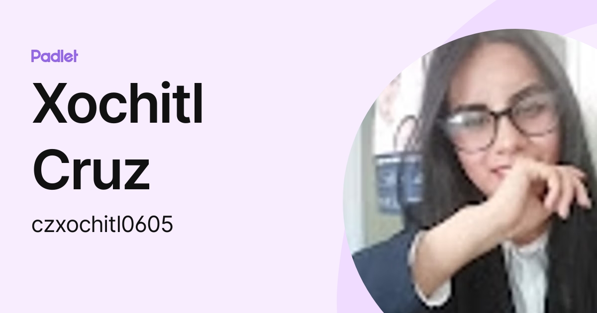 Xochitl Cruz (czxochitl0605) profile | Padlet