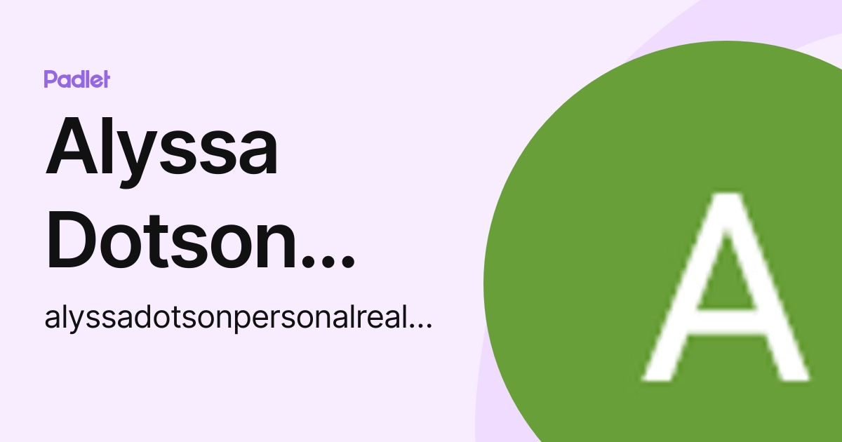 Alyssa Dotson Personal Real Estate Corporation (alyssadotsonpersonalrealestate) profile | Padlet