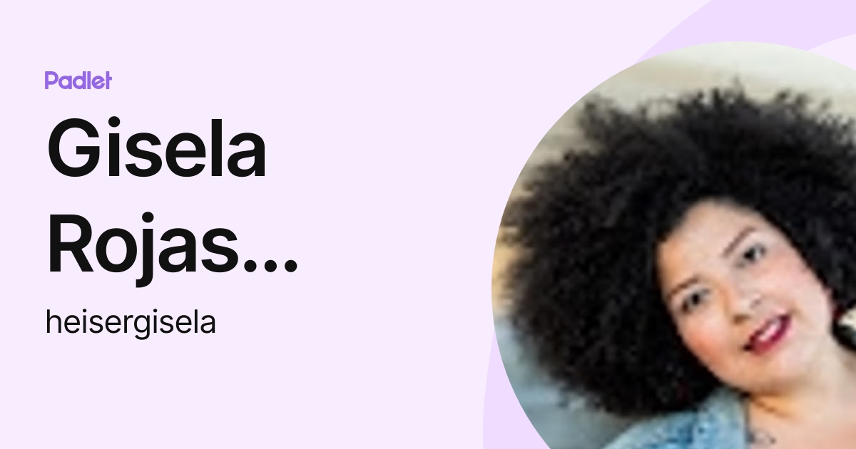 Gisela Rojas Azócar (heisergisela) profile | Padlet
