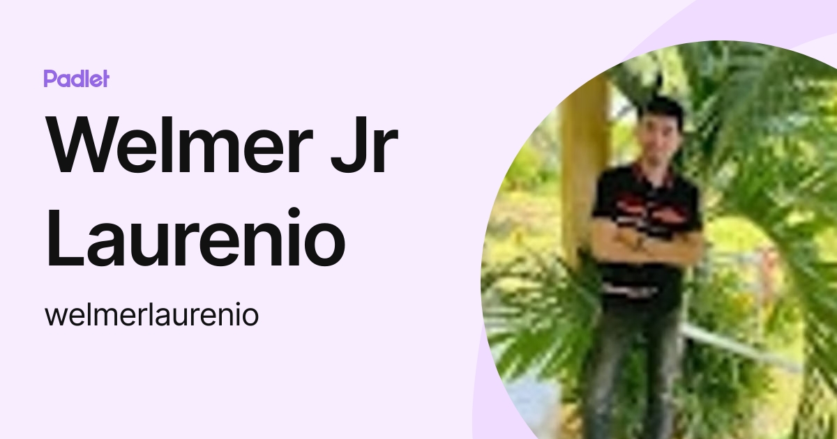 Welmer Jr Laurenio (welmerlaurenio) profile | Padlet