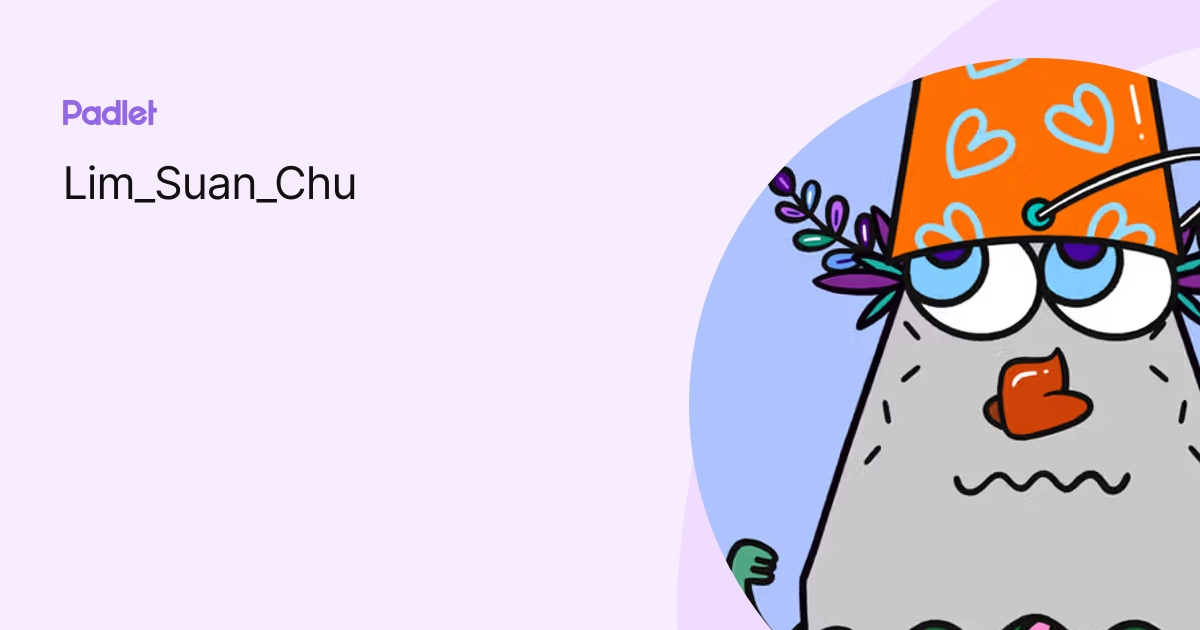 Lim_Suan_Chu profile | Padlet