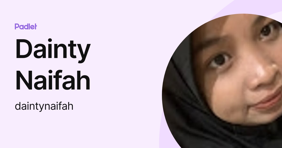 Dainty Naifah (daintynaifah) profile | Padlet