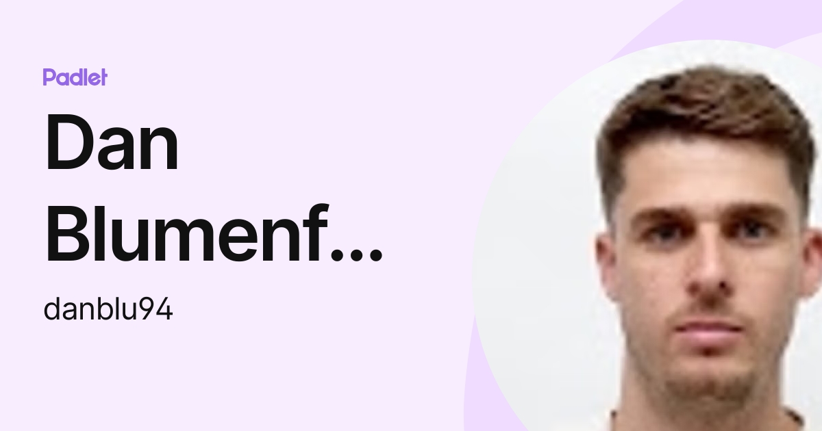 Dan Blumenfeld (danblu94) profile | Padlet