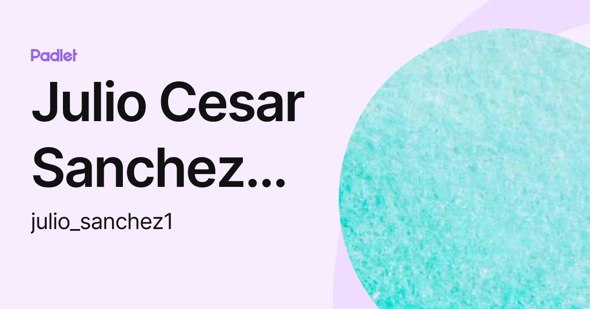 Julio Cesar Sanchez Guzman(SECTEC) (julio_sanchez1) profile | Padlet