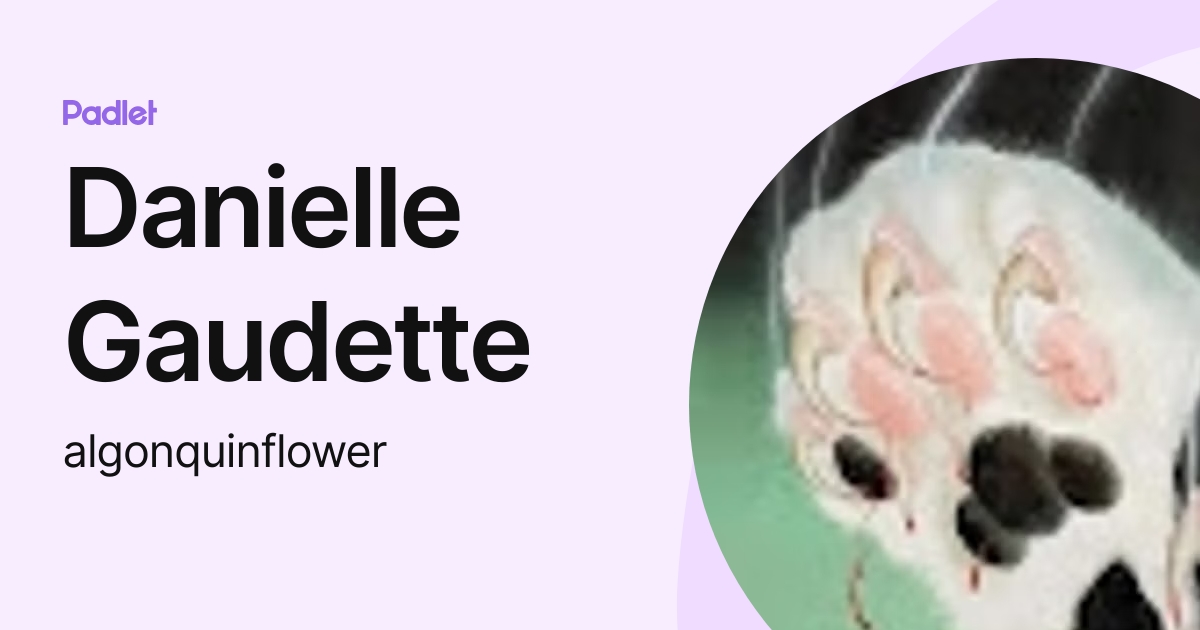 Danielle Gaudette (algonquinflower) profile | Padlet