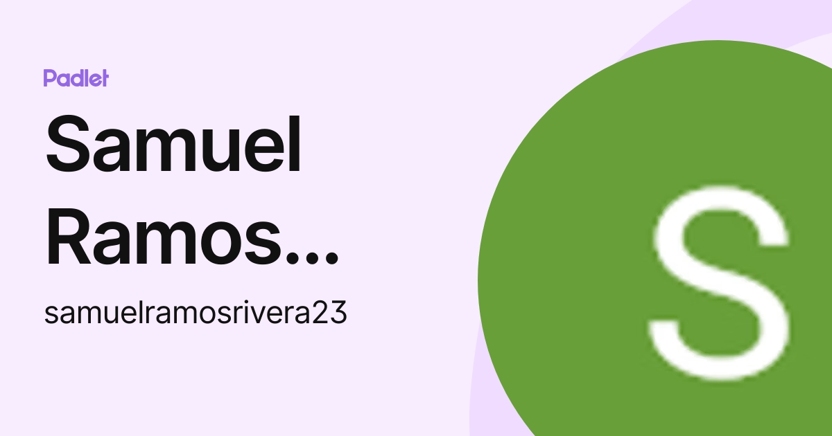 Samuel Ramos Rivera (samuelramosrivera23) profile | Padlet