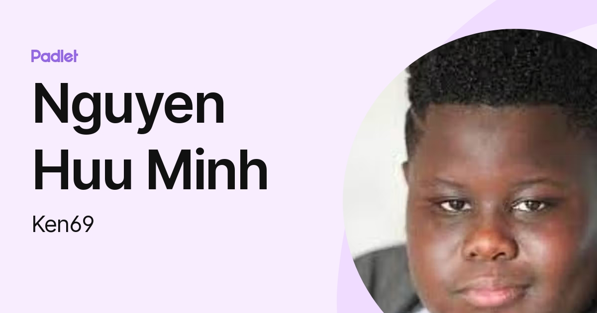 Nguyen Huu Minh (Ken69) profile | Padlet