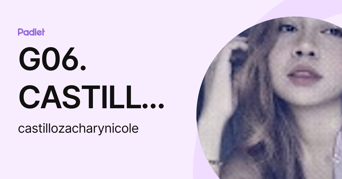 G06. CASTILLO, Zachary Nicole G. (castillozacharynicole) profile | Padlet