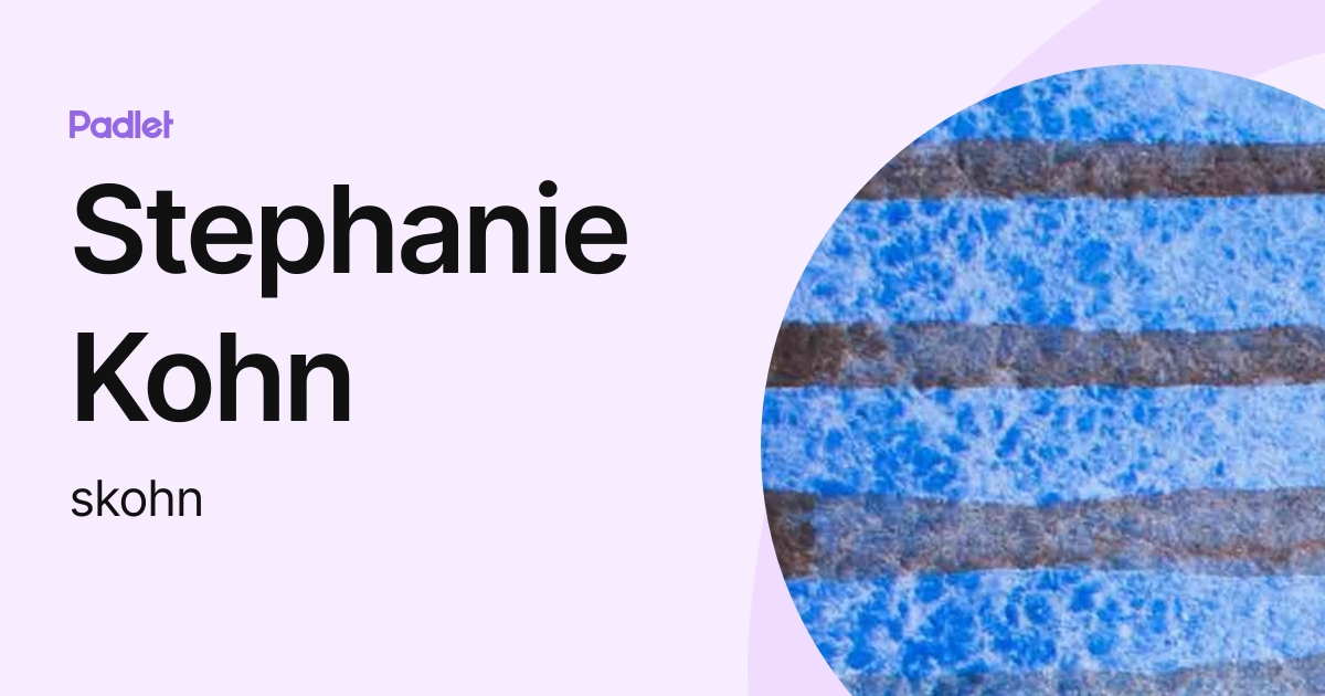 Stephanie Kohn (skohn) profile | Padlet