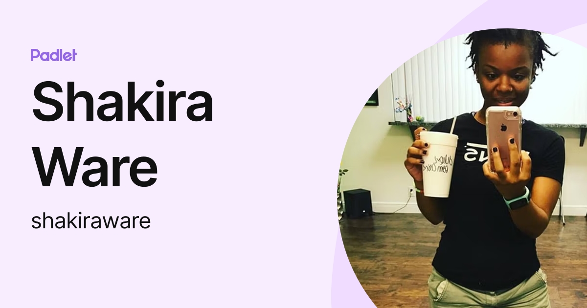 Shakira Ware (shakiraware) profile | Padlet