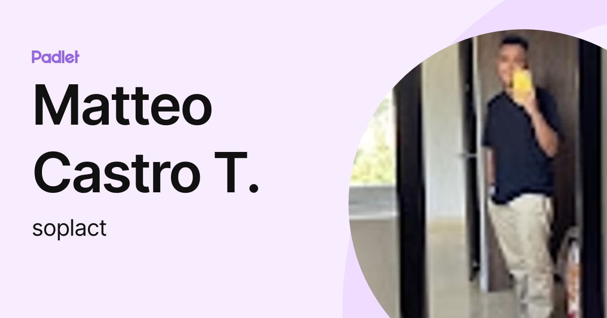 Matteo Castro T. (soplact) profile | Padlet