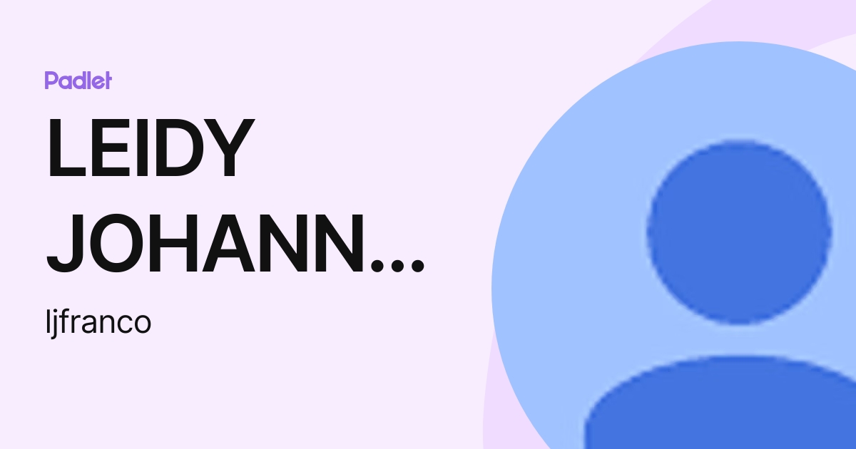 LEIDY JOHANNA FRANCO L PEZ (ljfranco) profile | Padlet