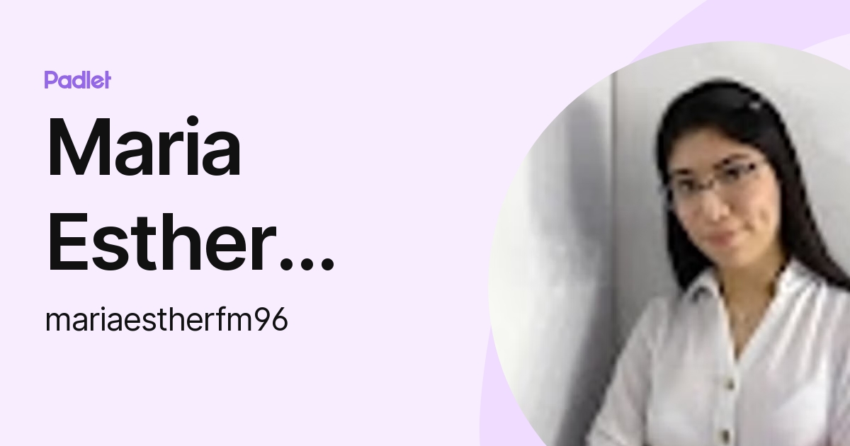 Maria Esther Flores Mego (mariaestherfm96) profile | Padlet