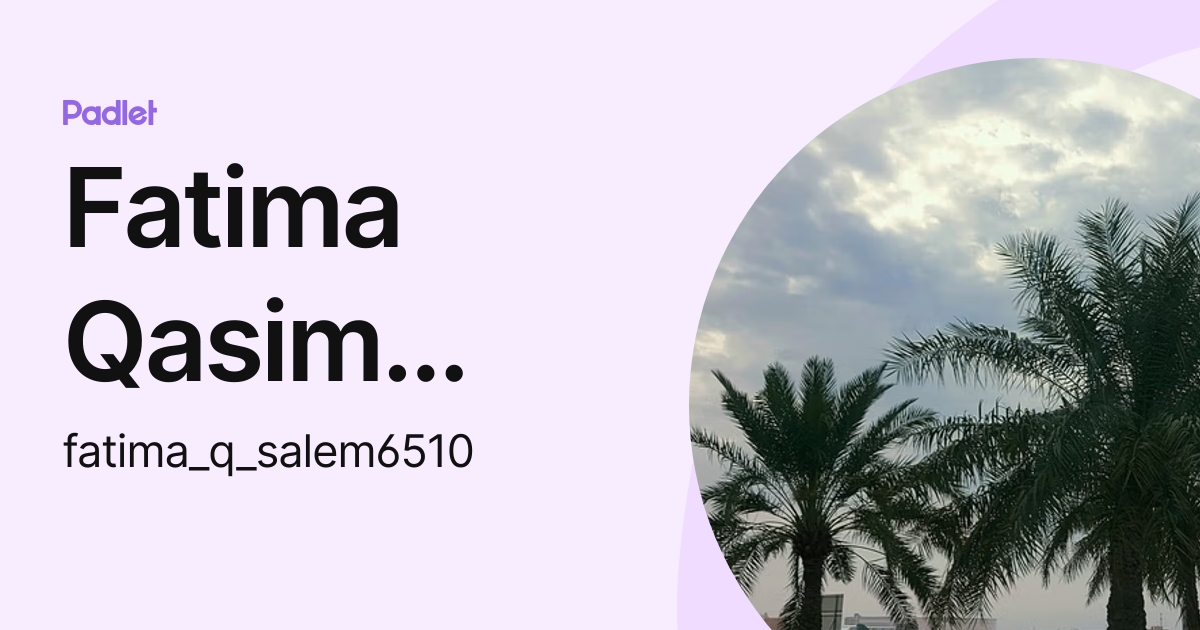 Fatima Qasim Ahmed Salem (fatima_q_salem6510) profile | Padlet