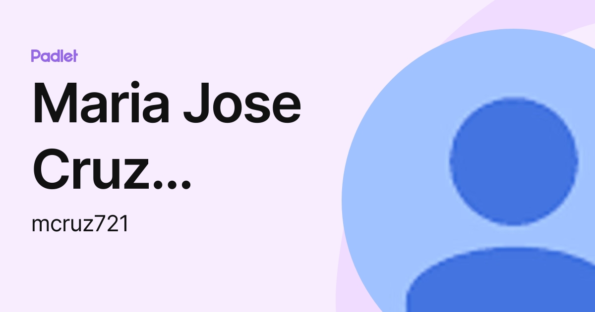 Maria Jose Cruz Medina (mcruz721) profile | Padlet