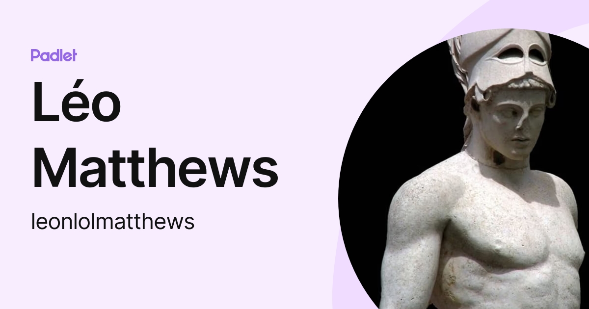 Léo Matthews (leonlolmatthews) profile | Padlet