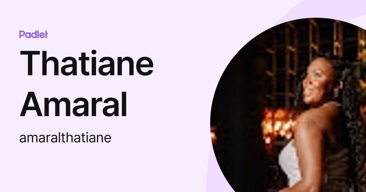 Thatiane Amaral (amaralthatiane) profile | Padlet