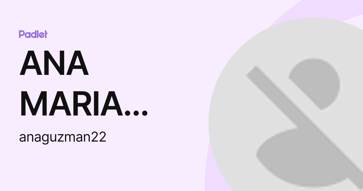 ANA MARIA GUZMAN ARIAS (anaguzman22) profile | Padlet