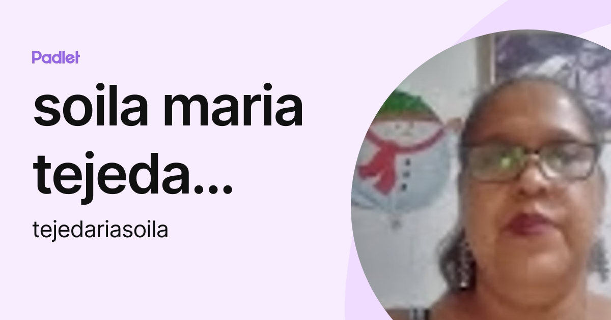 soila maria tejeda arias (tejedariasoila) profile | Padlet