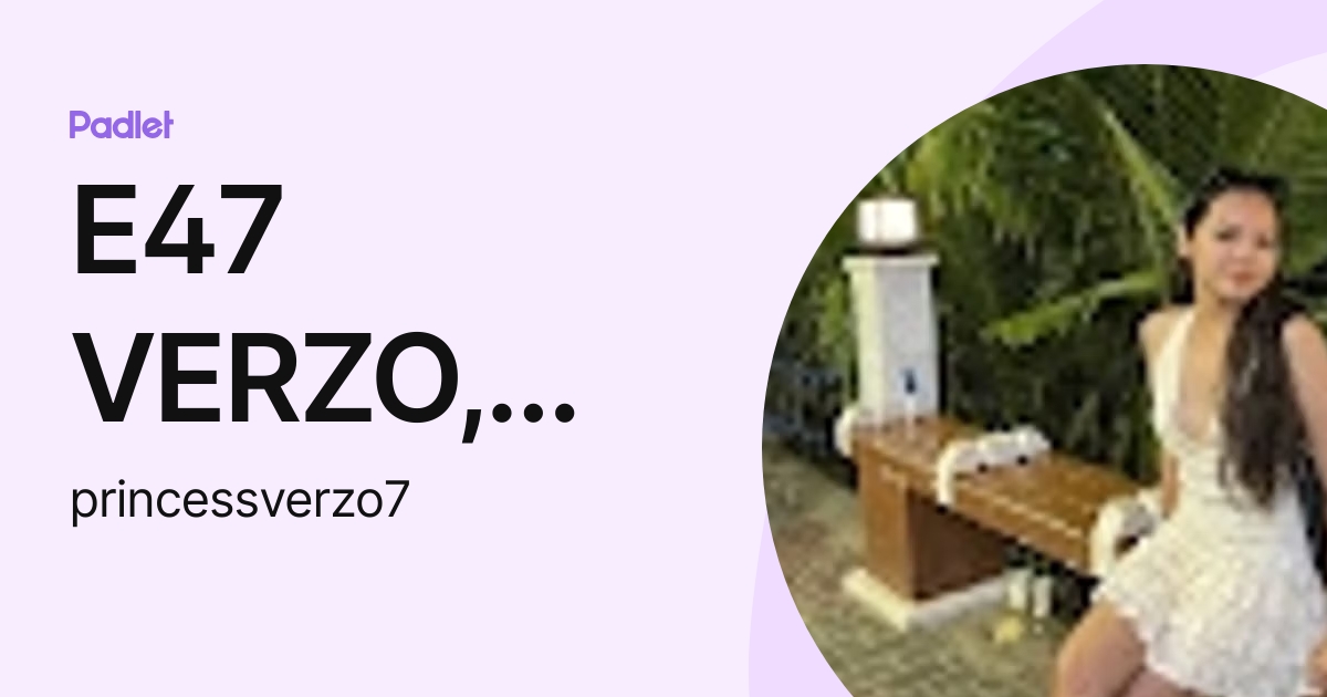 E47 VERZO, PRINCESS A. (princessverzo7) profile | Padlet