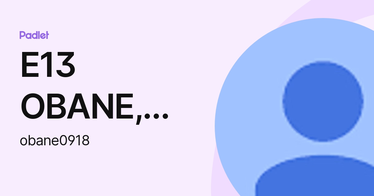 E13 OBANE, KEANE RIAN DANIEL R. (obane0918) profile | Padlet