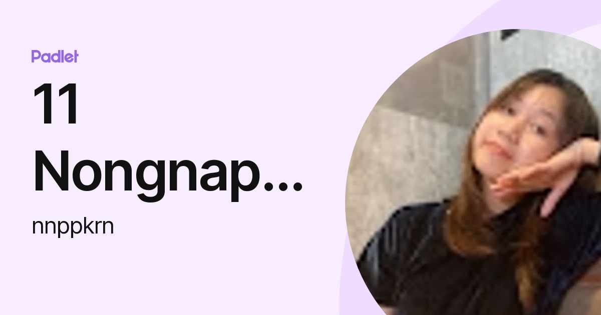 11 Nongnaphat Pokkullanun (nnppkrn) profile | Padlet