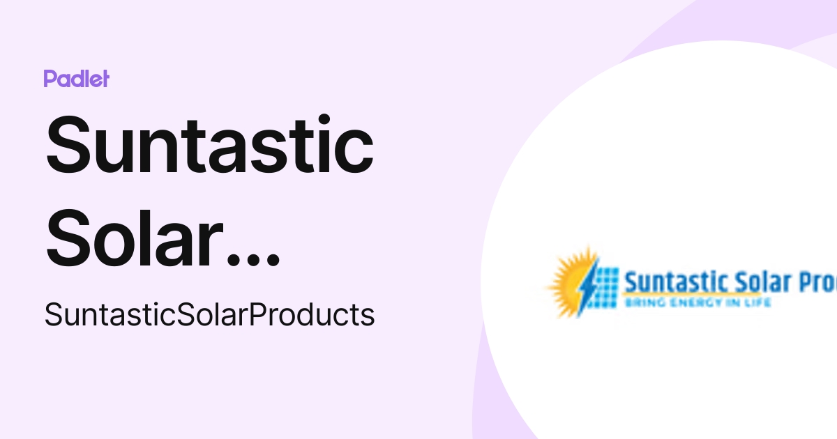 Suntastic Solar Products (SuntasticSolarProducts) profile | Padlet