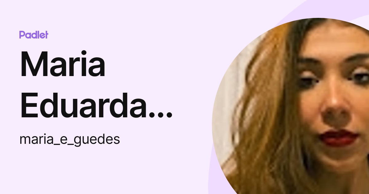 Maria Eduarda Pertel Guedes (maria_e_guedes) profile | Padlet