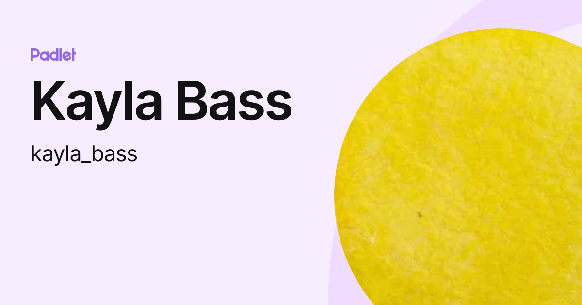 Kayla Bass (kayla_bass) profile | Padlet