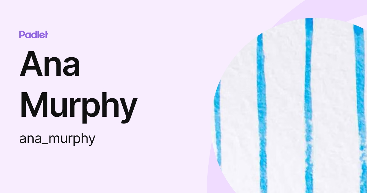 Ana Murphy (ana_murphy) profile | Padlet