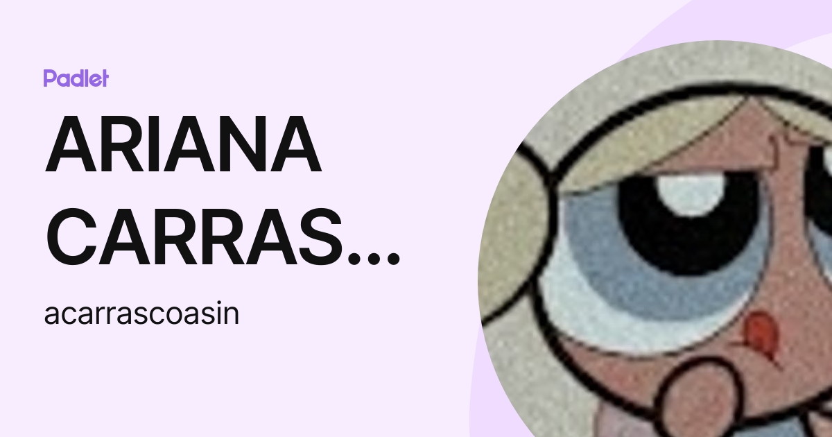 ARIANA CARRASCO ASIN (acarrascoasin) profile | Padlet