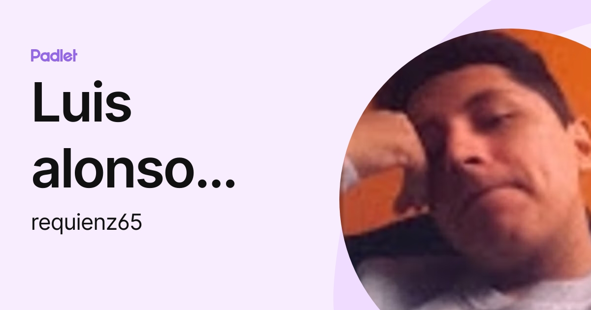 Luis alonso Vasquez castillo (requienz65) profile | Padlet