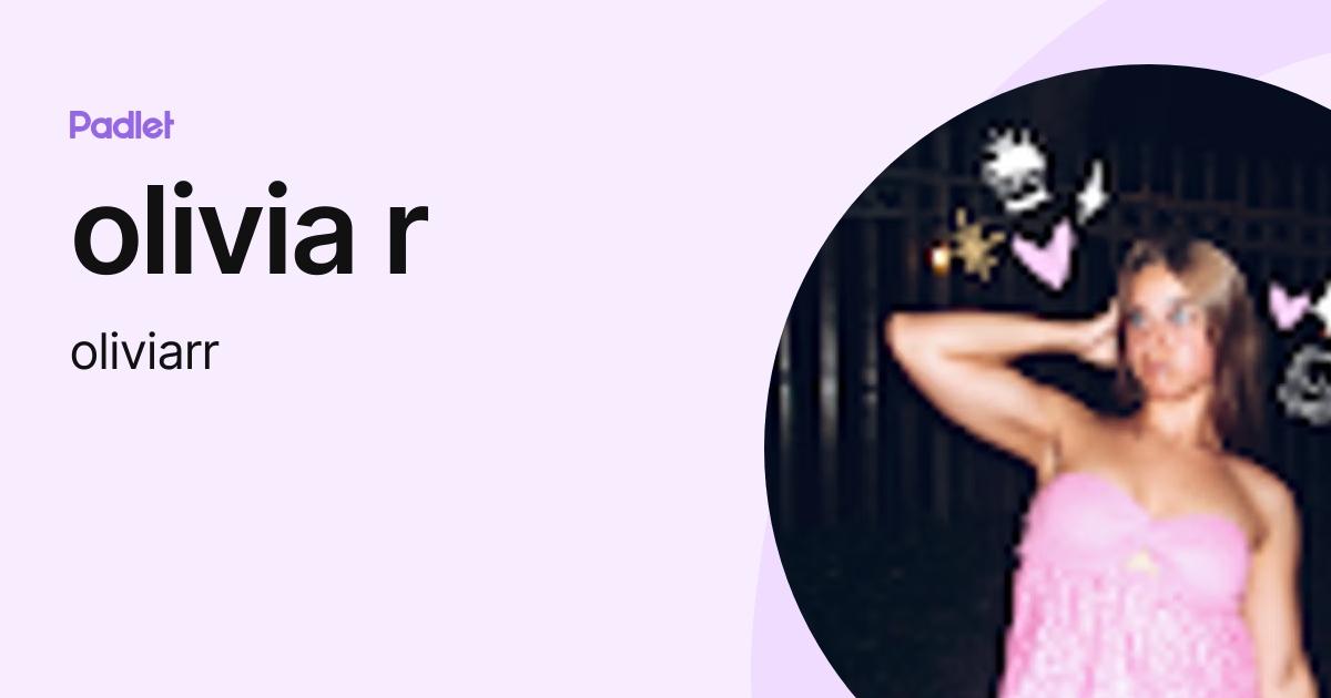 olivia r (oliviarr) profile | Padlet