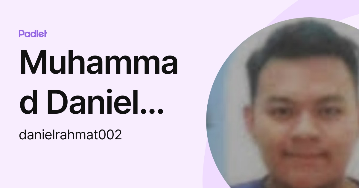 Muhammad Daniel Bin Rahmat (danielrahmat002) profile | Padlet