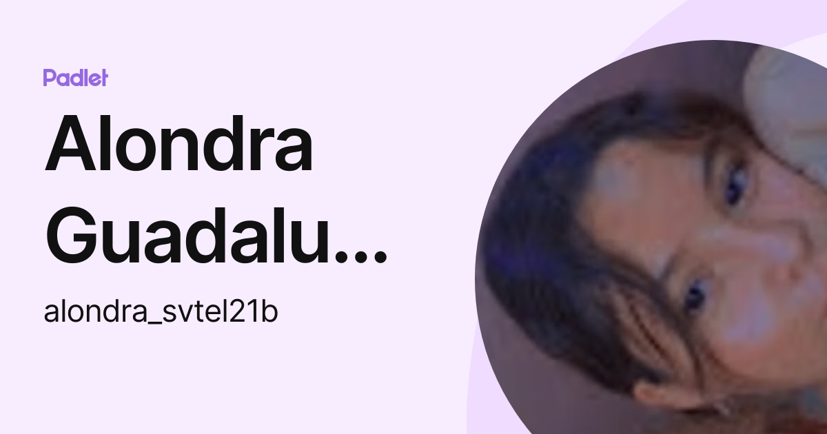 Alondra Guadalupe Salas Valdez (alondra_svtel21b) profile | Padlet