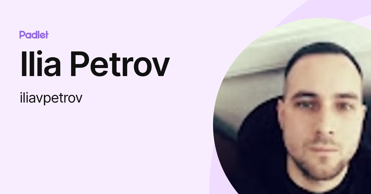 Ilia Petrov (iliavpetrov) profile | Padlet