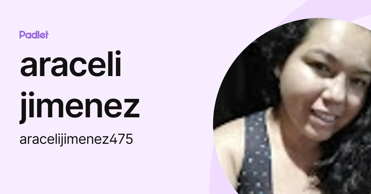 araceli jimenez (aracelijimenez475) profile | Padlet