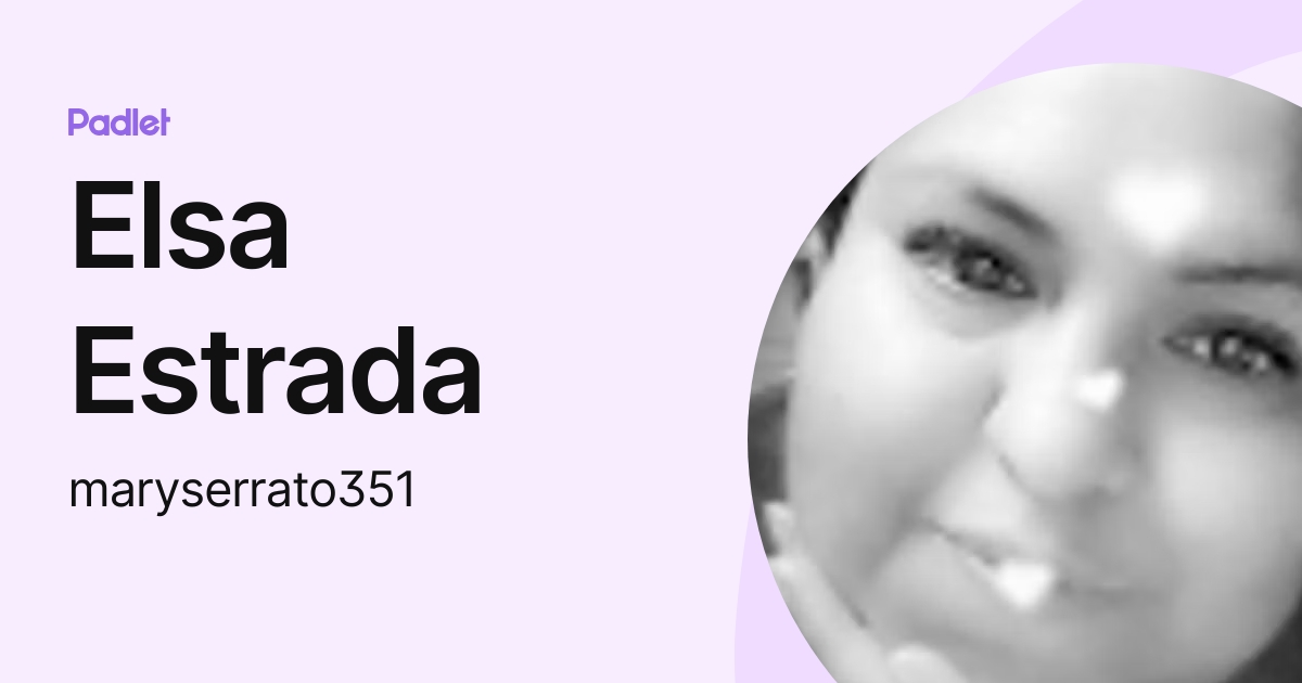 Elsa Estrada (maryserrato351) profile | Padlet