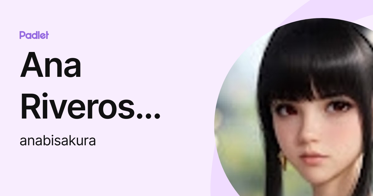 Ana Riveros Gonzalez (anabisakura) profile | Padlet