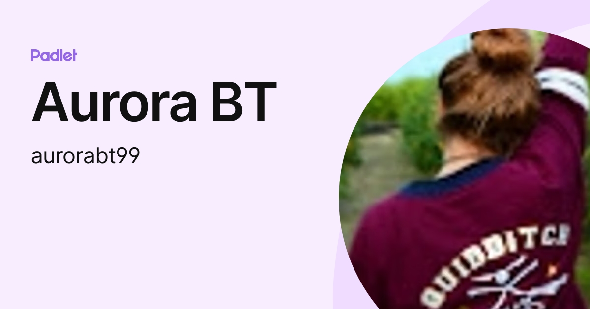 Aurora BT (aurorabt99) profile | Padlet