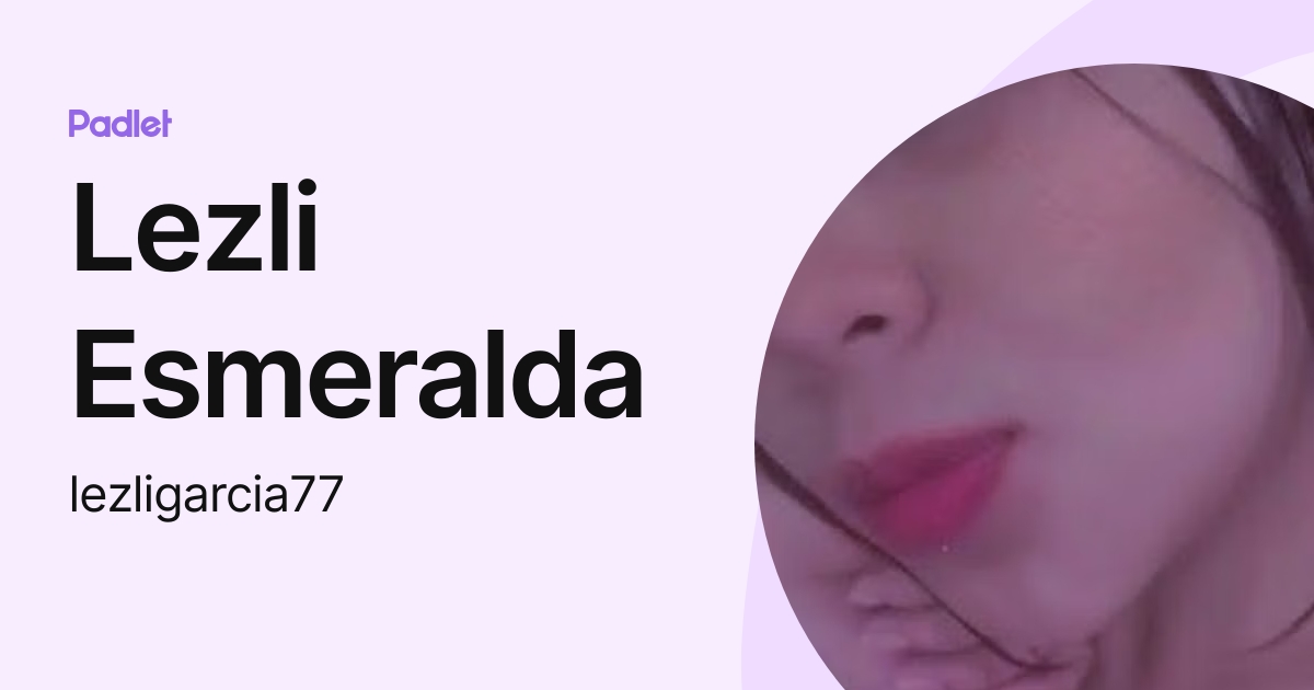 Lezli Esmeralda (lezligarcia77) profile | Padlet